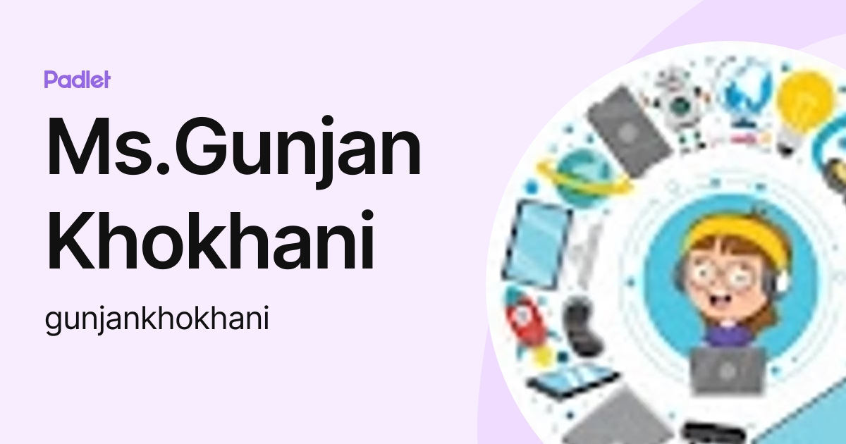 Ms.Gunjan Khokhani (gunjankhokhani) profile | Padlet