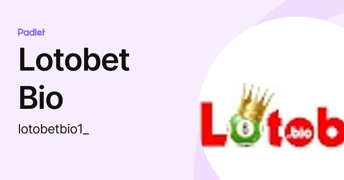 Lotobet Bio (lotobetbio1_) profile | Padlet