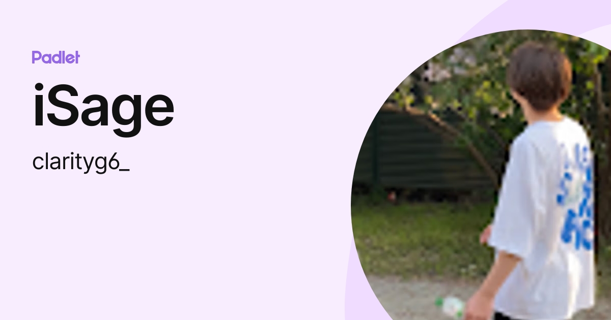 iSage (clarityg6_) profile | Padlet