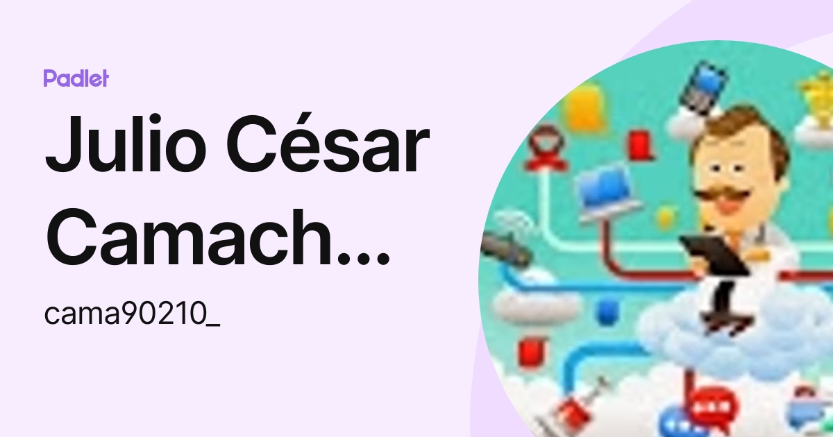 Julio César Camacho Guzmán (cama90210_) profile | Padlet