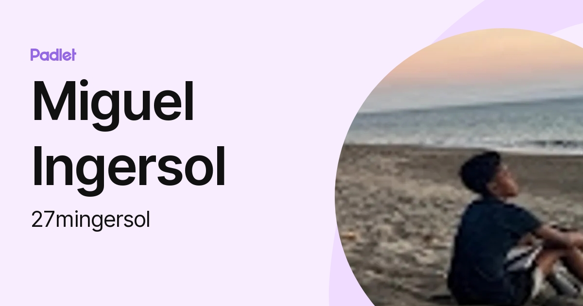 Miguel Ingersol (27mingersol) profile | Padlet