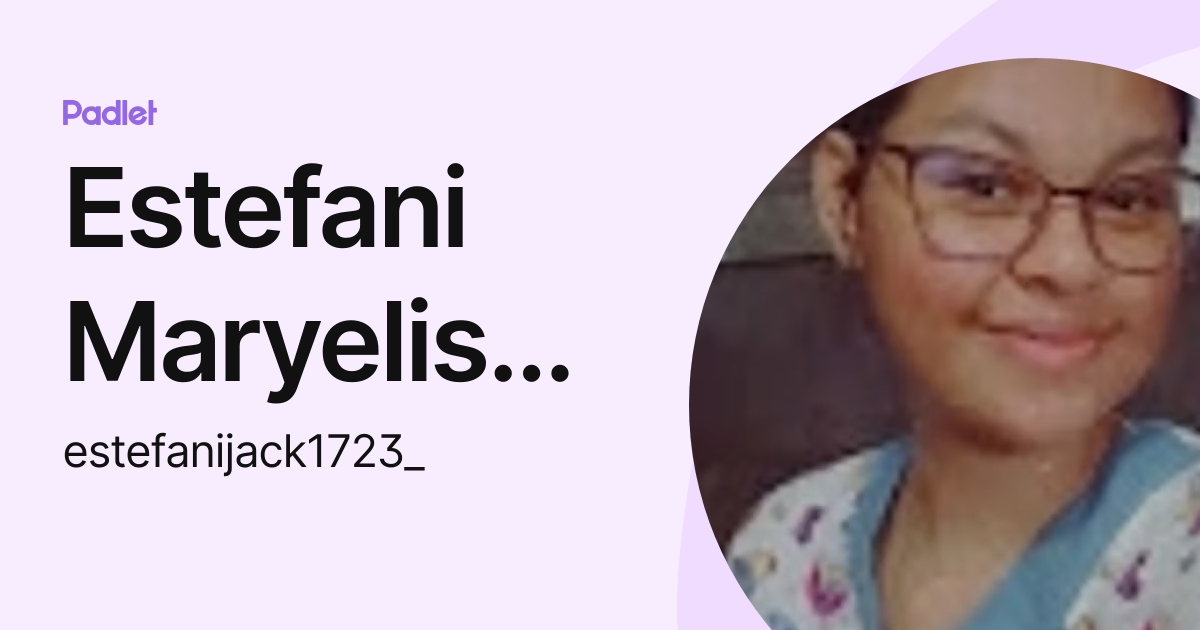 Estefani Maryelis Jack Hernández (estefanijack1723_) profile | Padlet