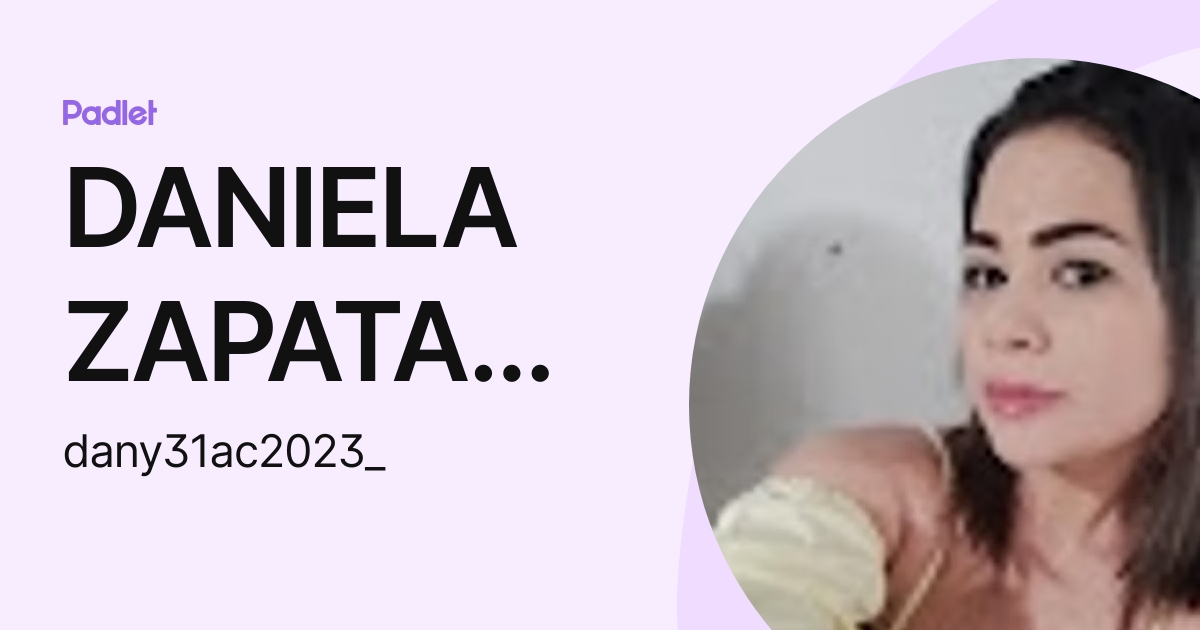 DANIELA ZAPATA AGUDELO (dany31ac2023_) profile | Padlet