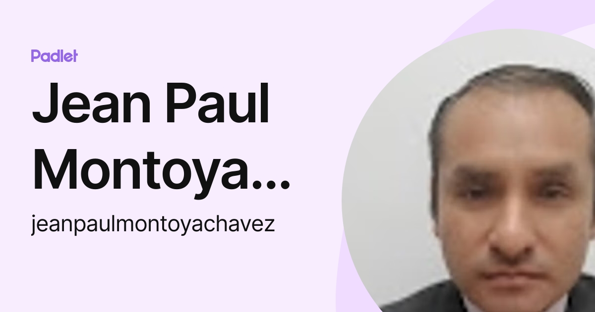 Jean Paul Montoya Chávez (jeanpaulmontoyachavez) profile | Padlet