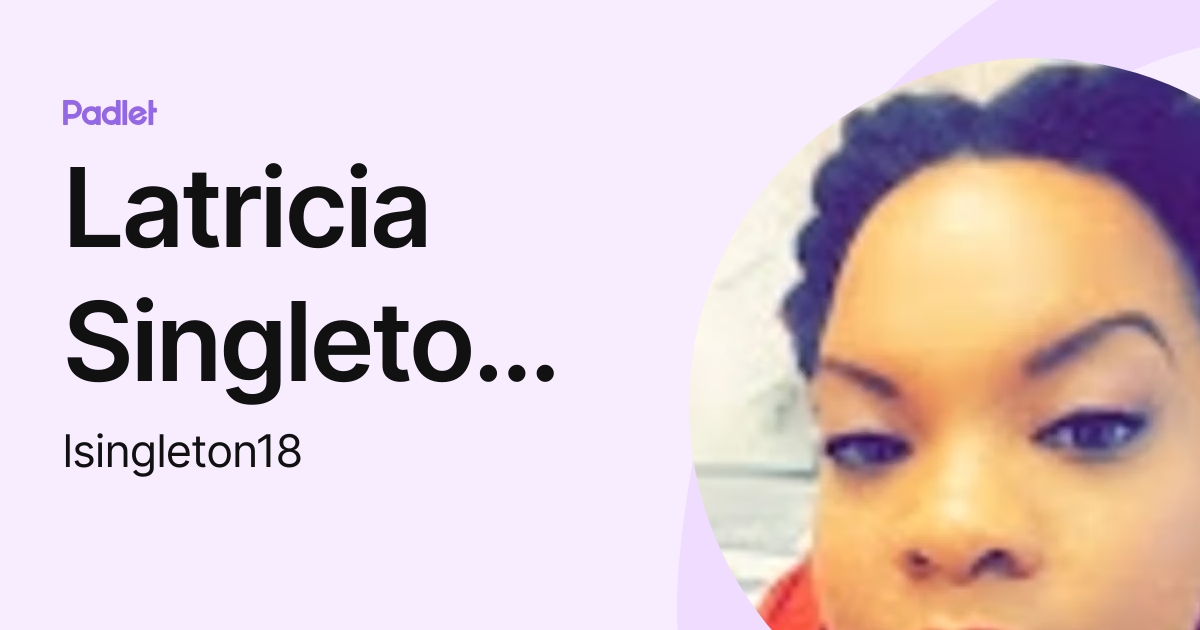 Latricia Singleton-Clark (lsingleton18) profile | Padlet