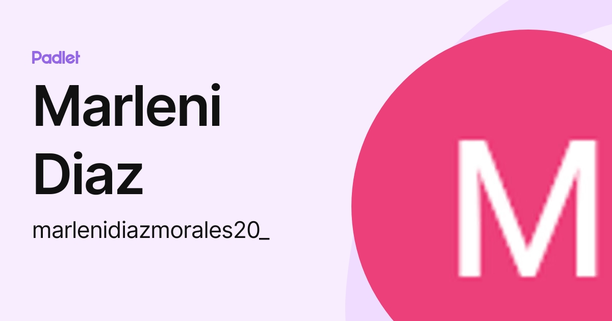 Marleni Diaz (marlenidiazmorales20_) profile | Padlet
