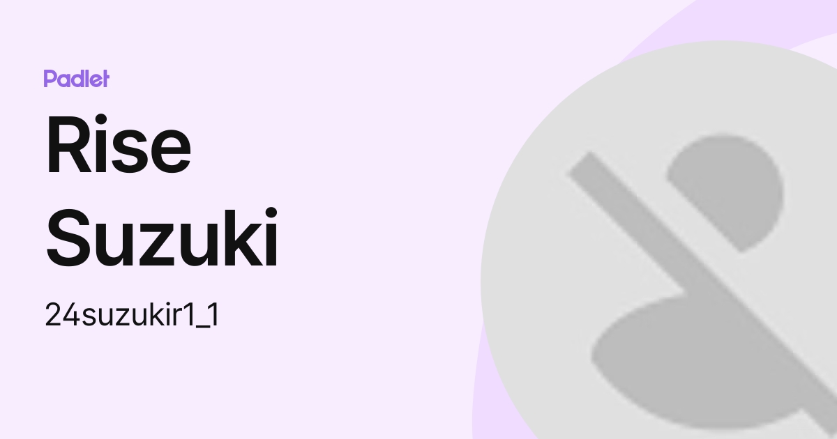 Rise Suzuki (24suzukir) profile | Padlet