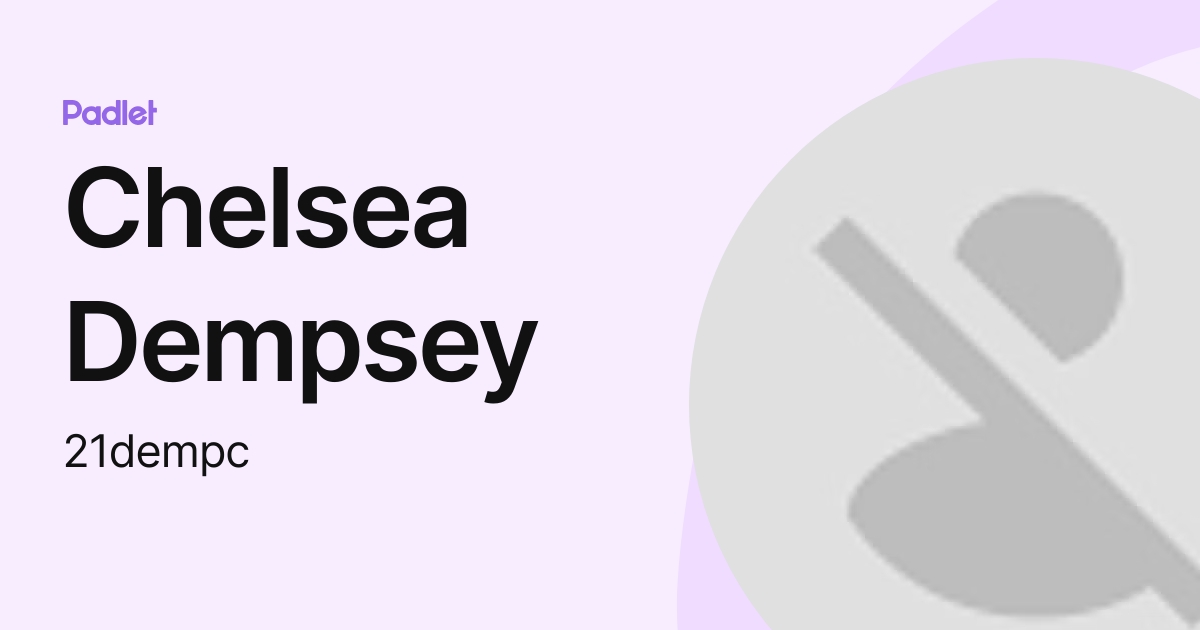 Chelsea Dempsey (21dempc) profile | Padlet