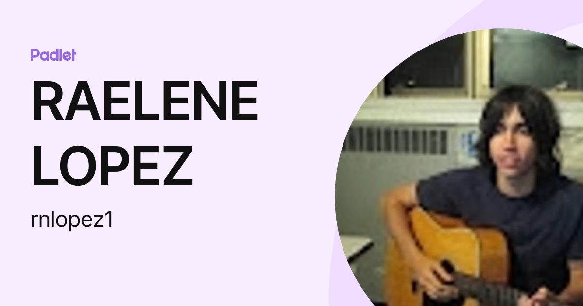 RAELENE LOPEZ (rnlopez1) profile | Padlet