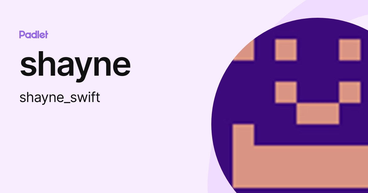 shayne (shayne_swift) profile | Padlet