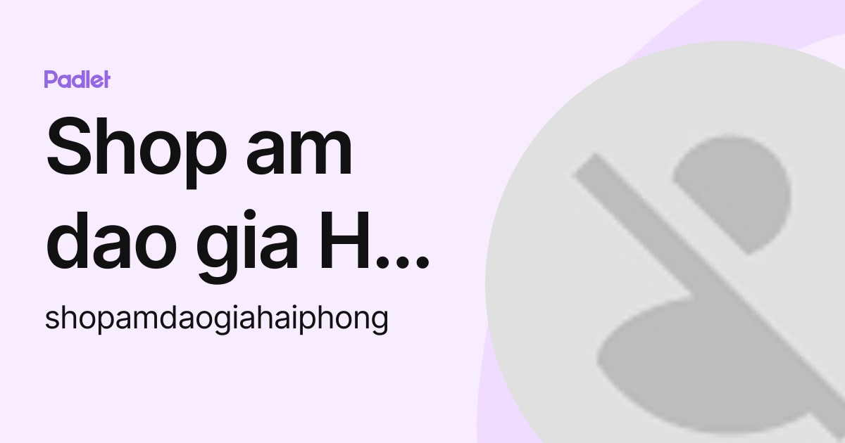 Shop am dao gia Hai phong (shopamdaogiahaiphong) profile | Padlet