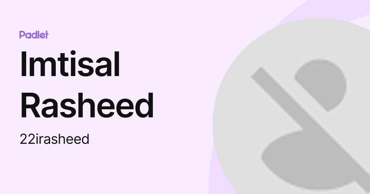 Imtisal Rasheed (22irasheed) profile | Padlet