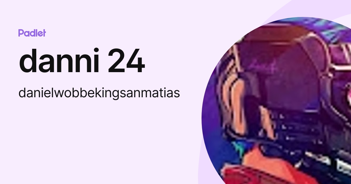 danni 24 (danielwobbekingsanmatias) profile | Padlet