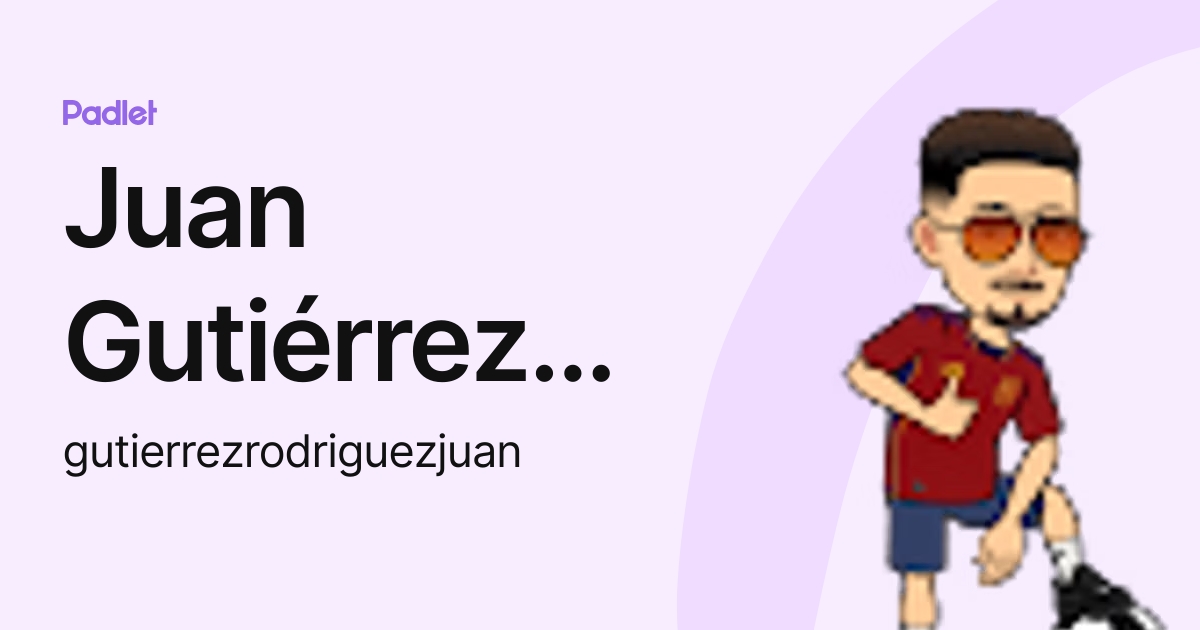 Juan Gutiérrez Rodríguez (gutierrezrodriguezjuan) profile | Padlet