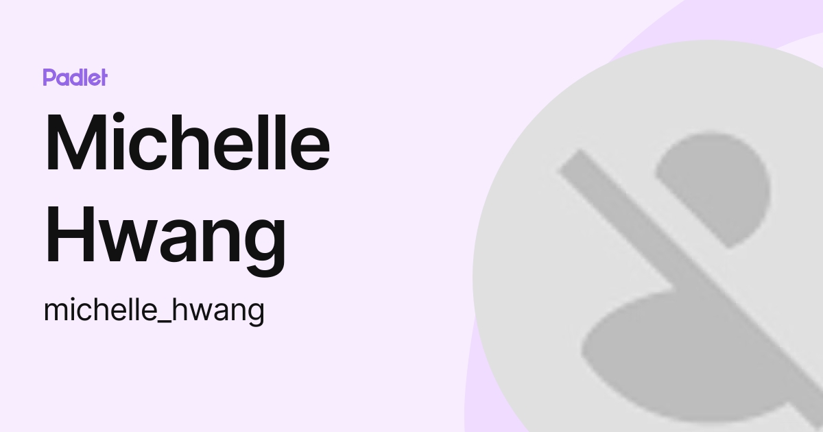 Michelle Hwang (michelle_hwang) profile | Padlet