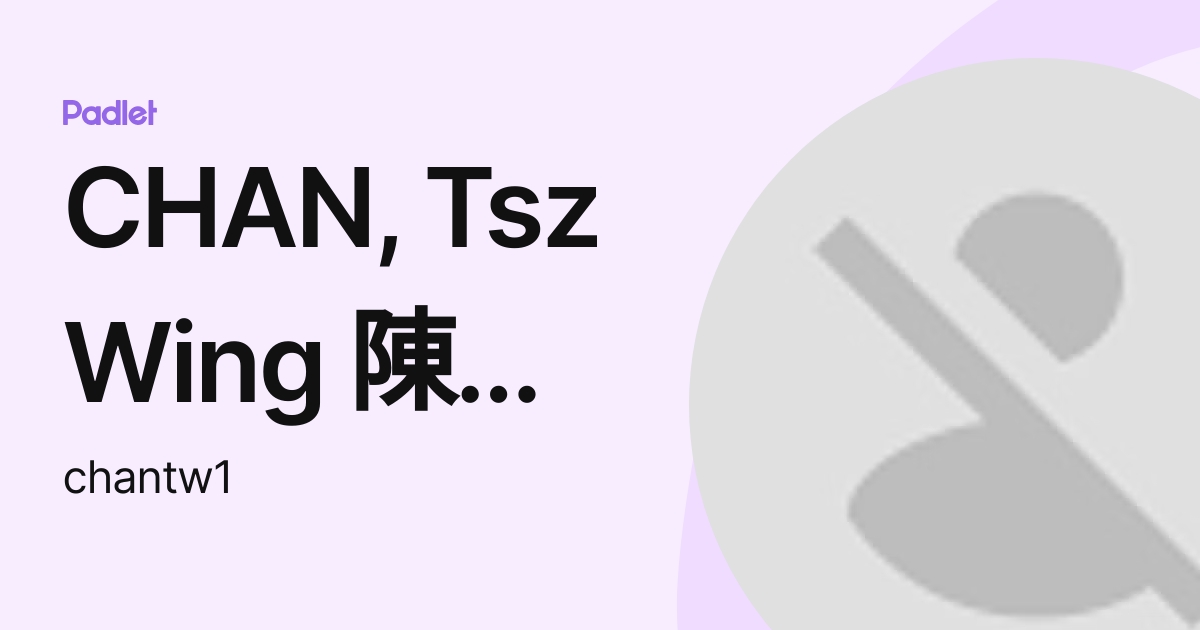 CHAN, Tsz Wing 陳芷潁 (chantw1) profile | Padlet