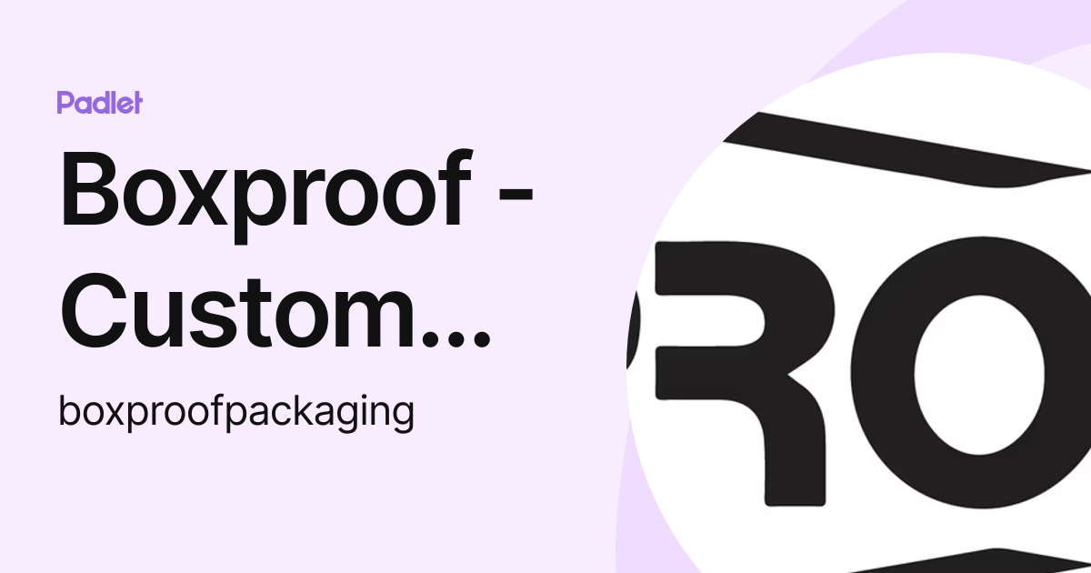Boxproof - Custom Packaging (boxproofpackaging) profile | Padlet
