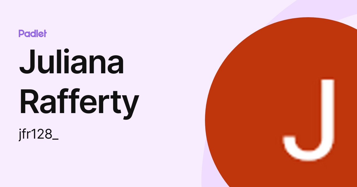 Juliana Rafferty (jfr128_) profile | Padlet