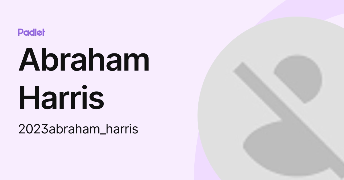 Abraham Harris (2023abraham_harris) profile | Padlet