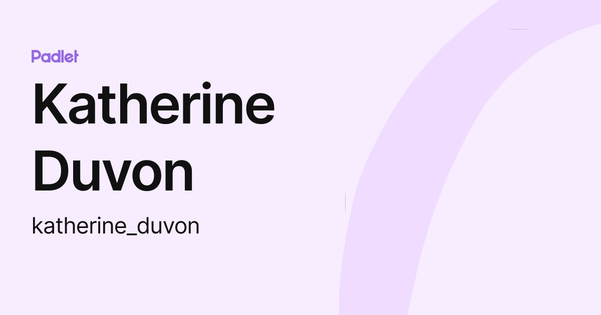 Katherine Duvon (katherine_duvon) profile | Padlet