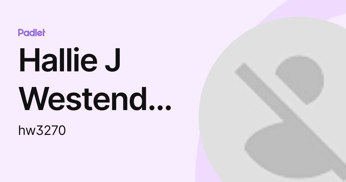 Hallie J Westendorf (hw3270) profile | Padlet