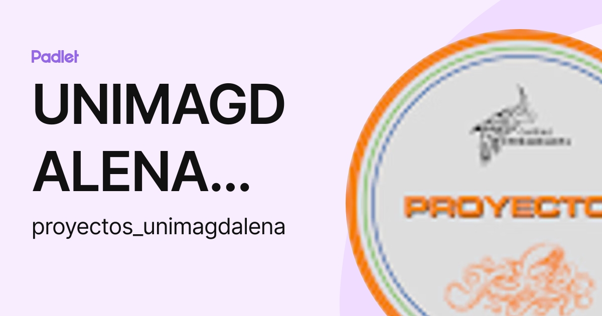 UNIMAGDALENA PROYECTOS (proyectos_unimagdalena) profile | Padlet
