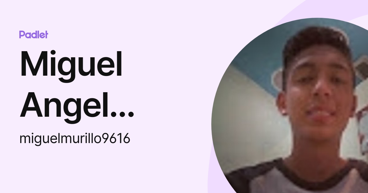 Miguel Angel Murillo (miguelmurillo9616) profile | Padlet