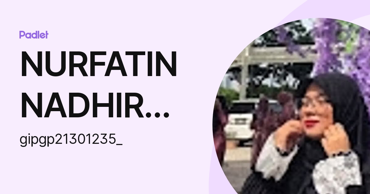 NURFATIN NADHIRAH BINTI AHMAD AHZAD IPG-Pelajar (gipgp21301235_) profile | Padlet