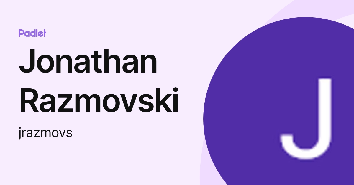 Jonathan Razmovski (jrazmovs) profile | Padlet