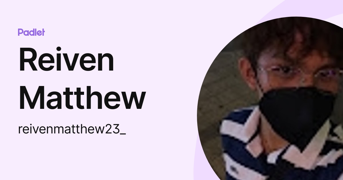 Reiven Matthew (reivenmatthew23_) profile | Padlet