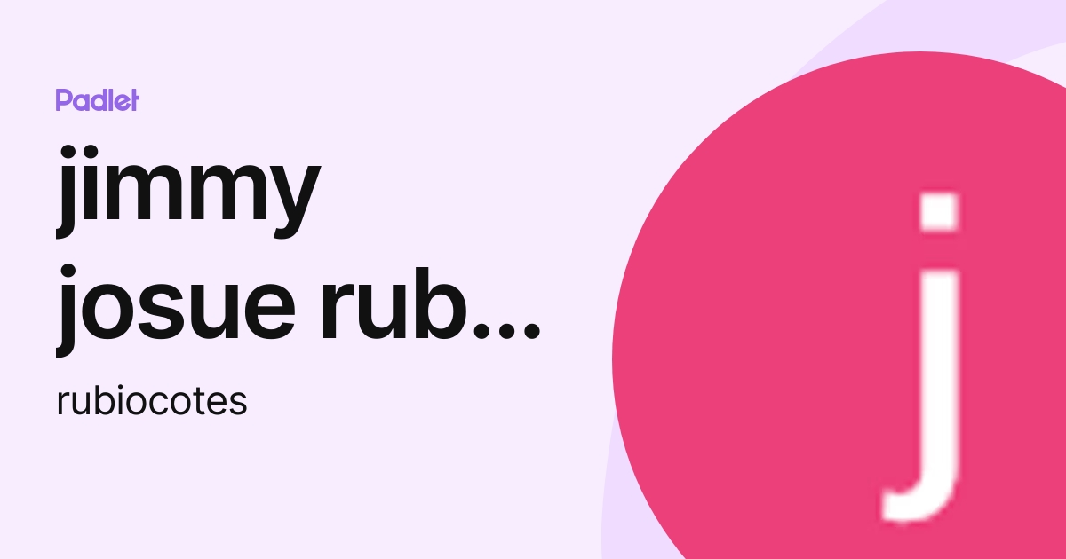 jimmy josue rubio cotes (rubiocotes) profile | Padlet