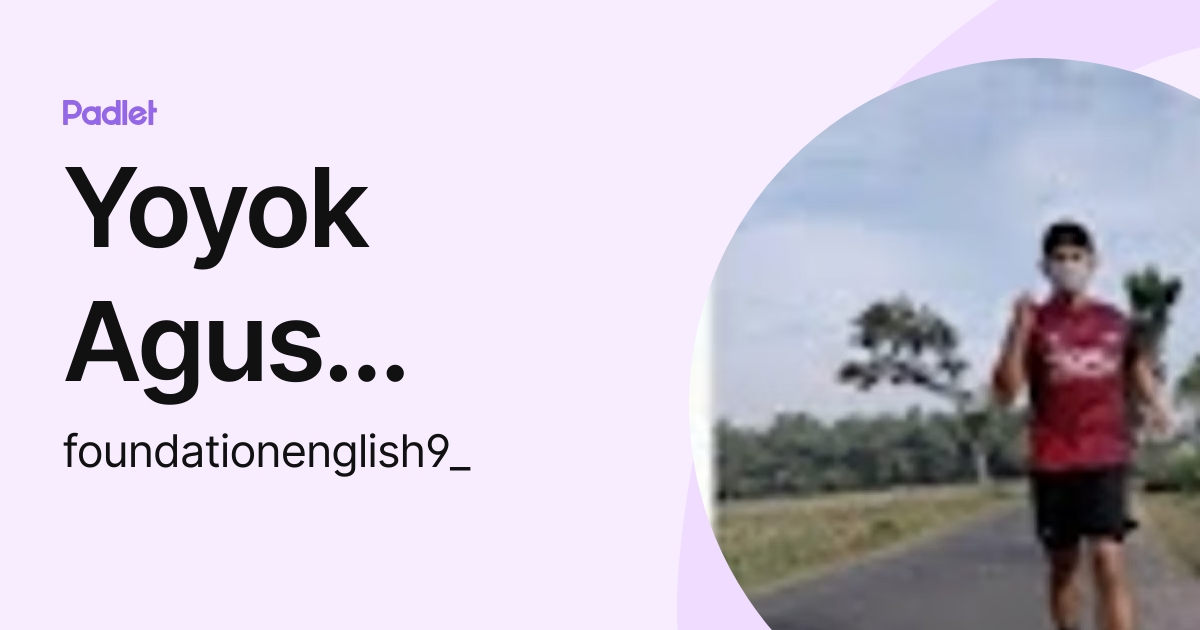 Yoyok Agus Wahyudi (foundationenglish9_) profile | Padlet