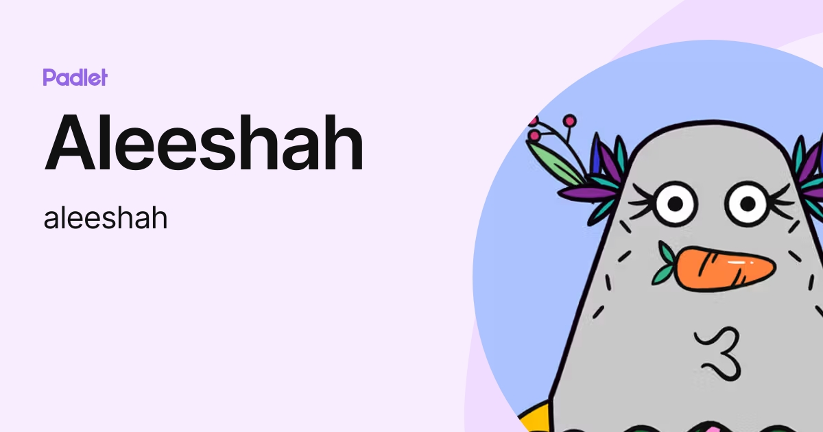 Aleeshah Aleeshah Profile Padlet