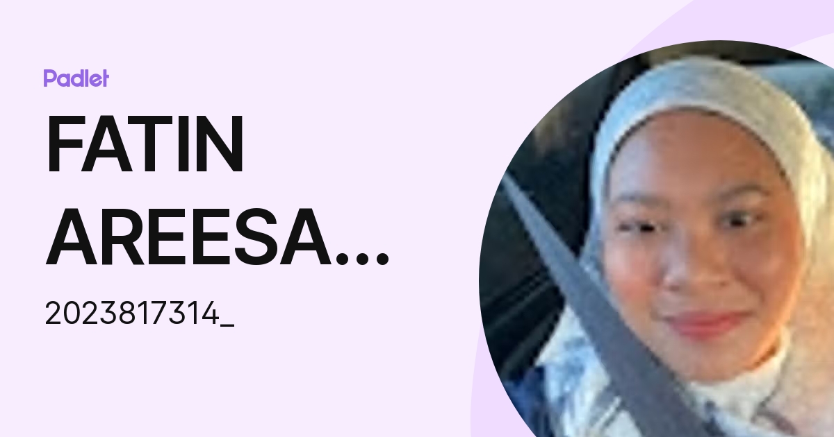 FATIN AREESA MOHD FADZIL (2023817314_) profile | Padlet