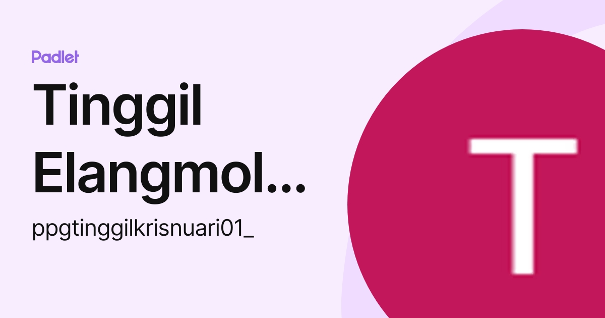 Tinggil Elangmolyna Krisnuari (ppgtinggilkrisnuari01_) profile | Padlet