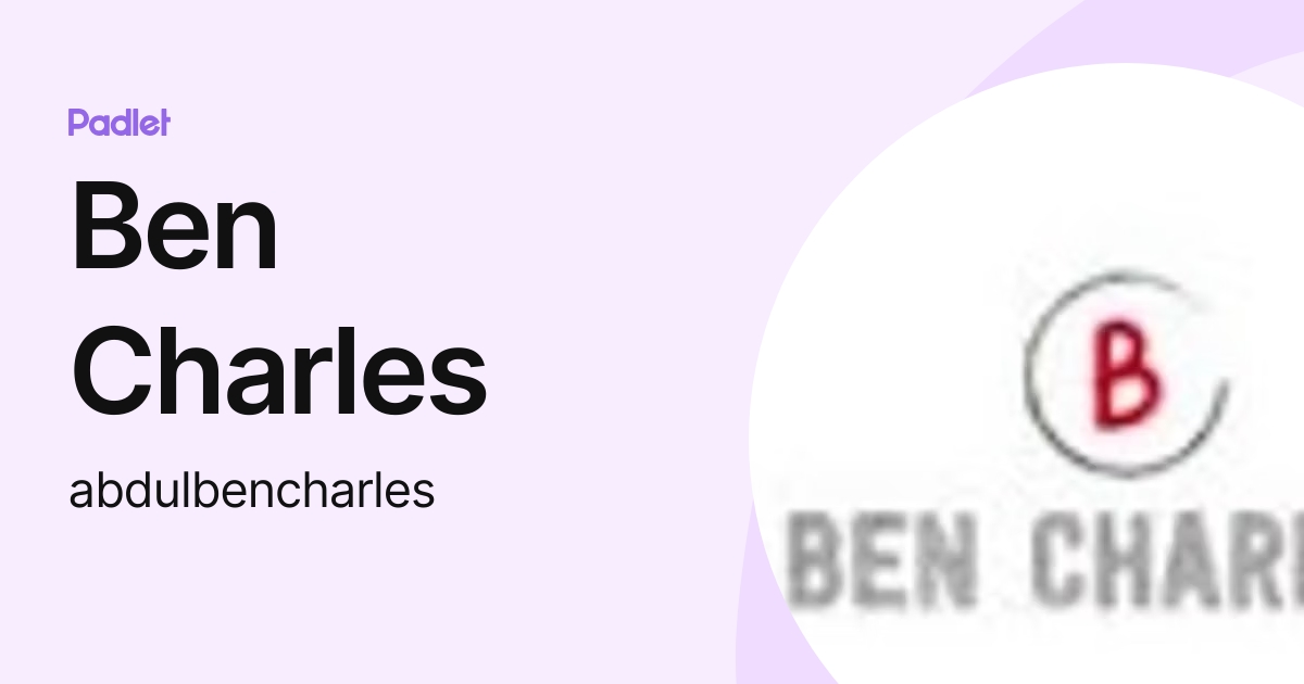 Ben Charles (abdulbencharles) profile | Padlet