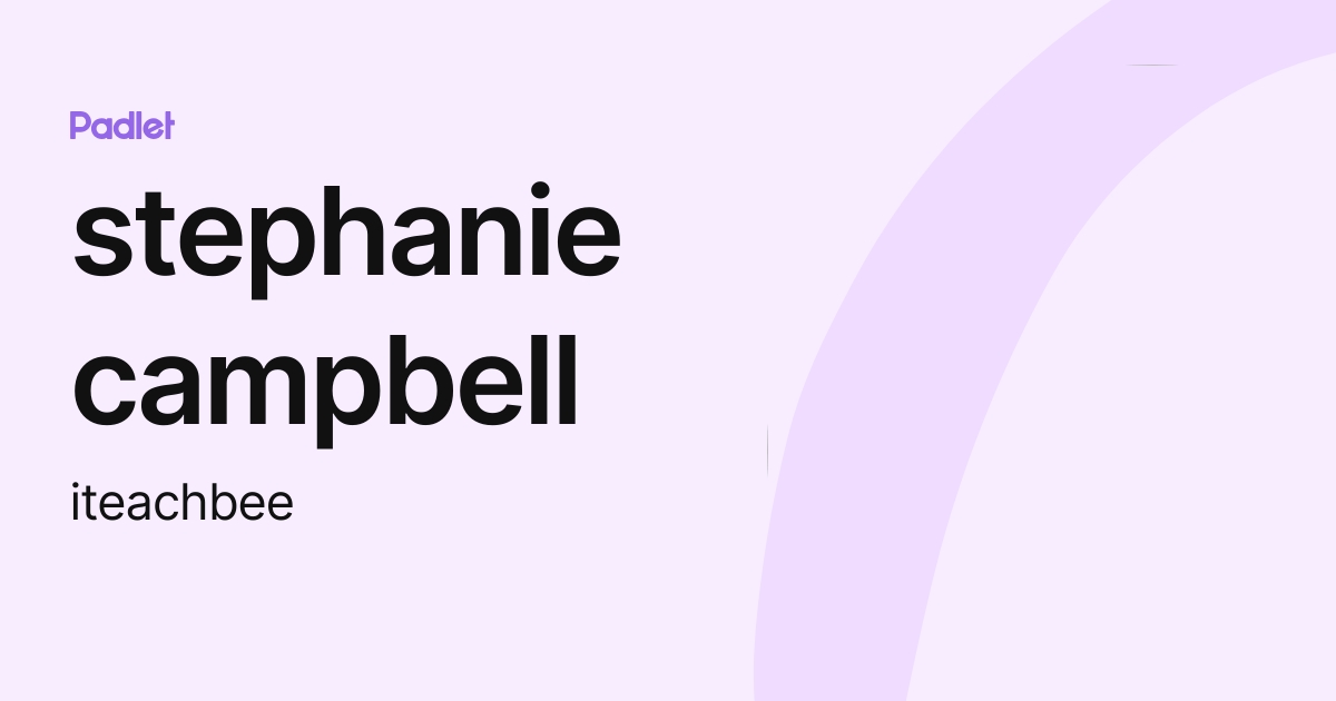 stephanie campbell (iteachbee) profile | Padlet