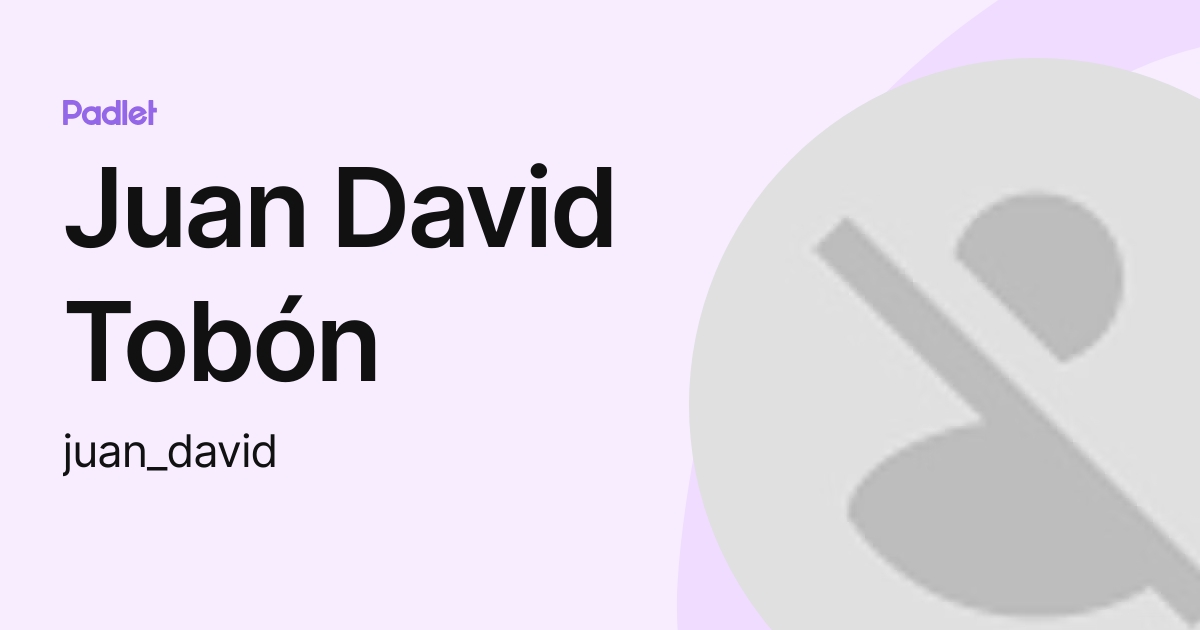 Juan David Tobón (juan_david) profile | Padlet