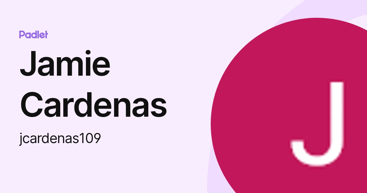 Jamie Cardenas (jcardenas109) profile | Padlet