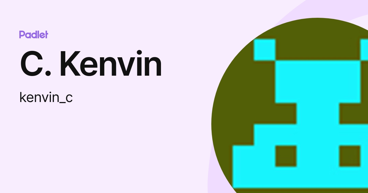 C. Kenvin (kenvin_c) profile | Padlet