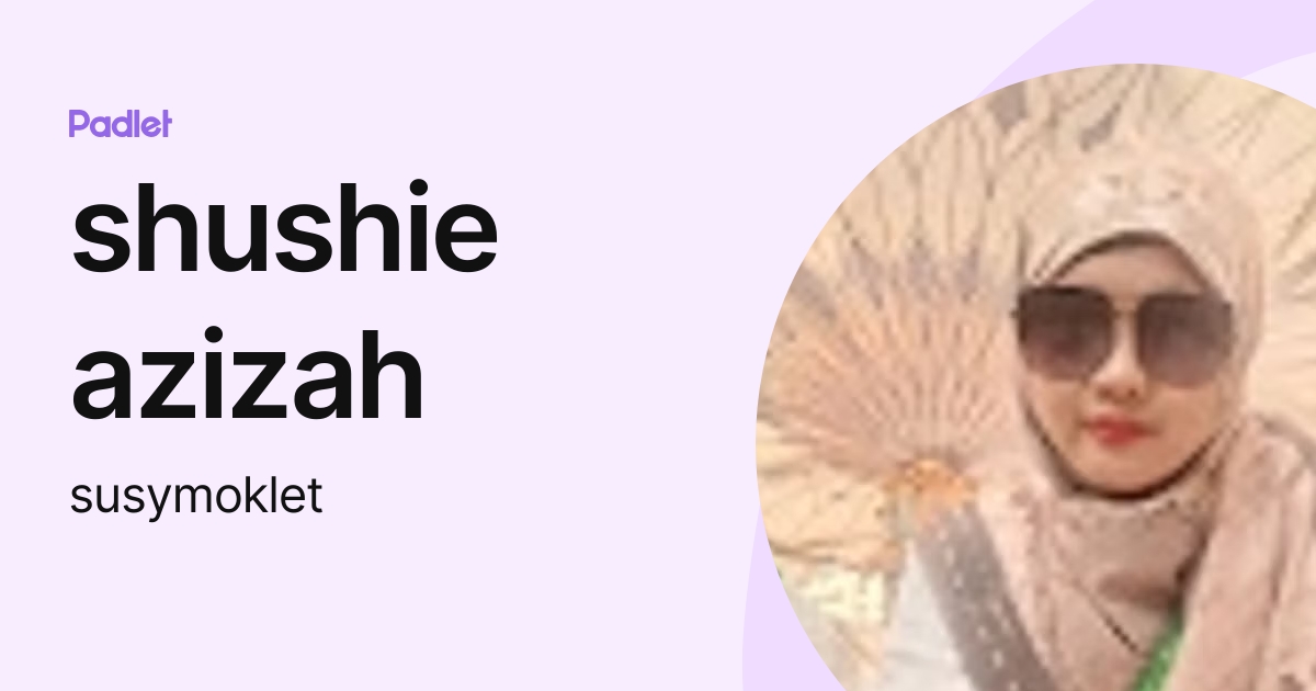 shushie azizah (susymoklet) profile | Padlet