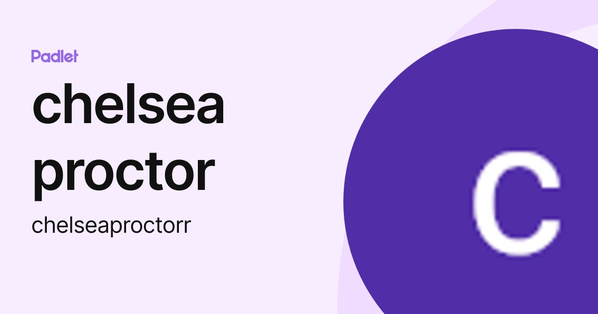 chelsea proctor (chelseaproctorr) profile | Padlet