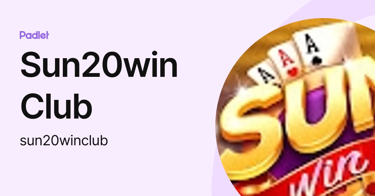 Sun20win Club (sun20winclub) profile | Padlet
