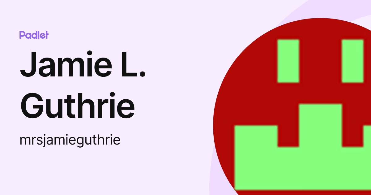 Jamie L. Guthrie (mrsjamieguthrie) profile | Padlet