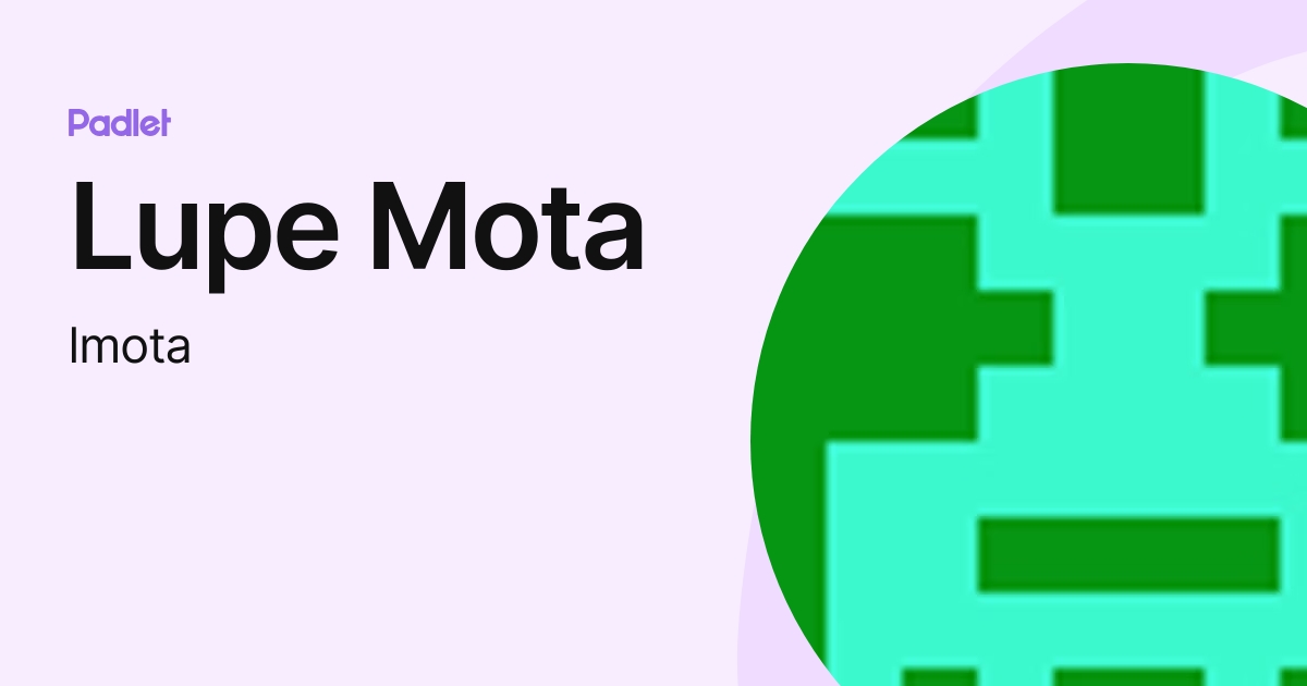 Lupe Mota (lmota) profile | Padlet