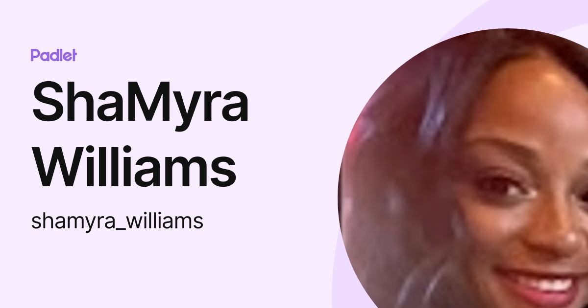 ShaMyra Williams (shamyra_williams) profile | Padlet