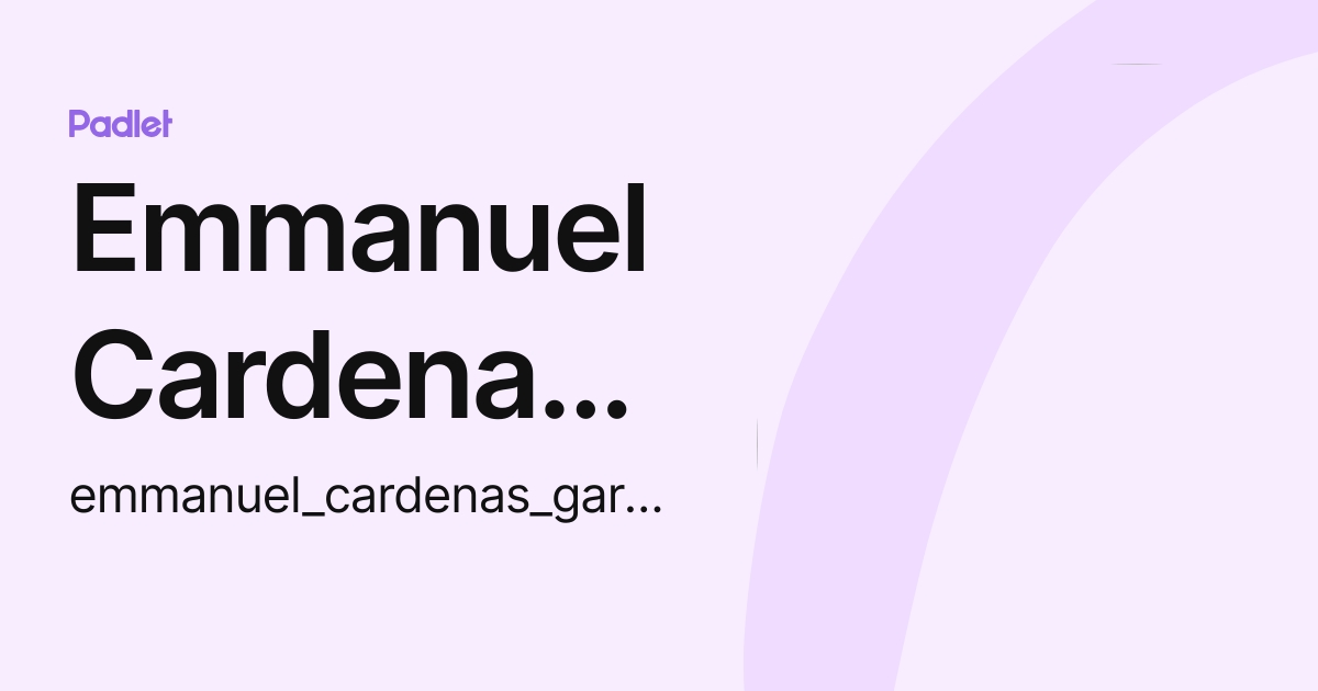 Emmanuel Cardenas Garcia (emmanuel_cardenas_garcia_ecg) profile | Padlet
