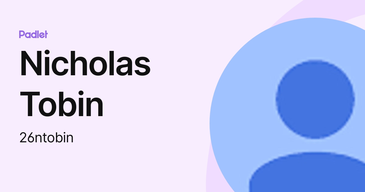 Nicholas Tobin (26ntobin) profile | Padlet