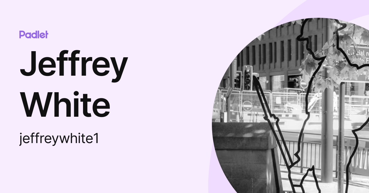 Jeffrey White (jeffreywhite1) profile | Padlet