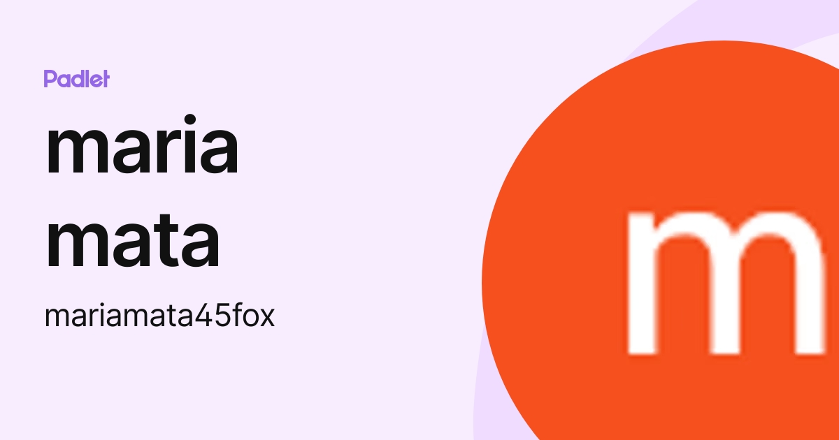 maria mata (mariamata45fox) profile | Padlet